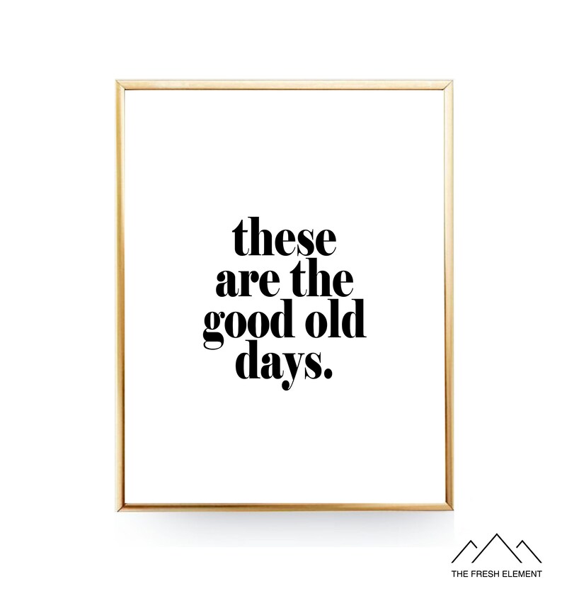 These Are the Good Old Days Signs With Quotes Printable Wall | Etsy