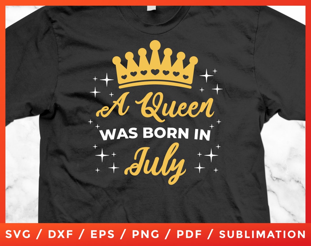 July Girl Birthday, A Queen Was Born in July Birthday Cricut Silhouette ...