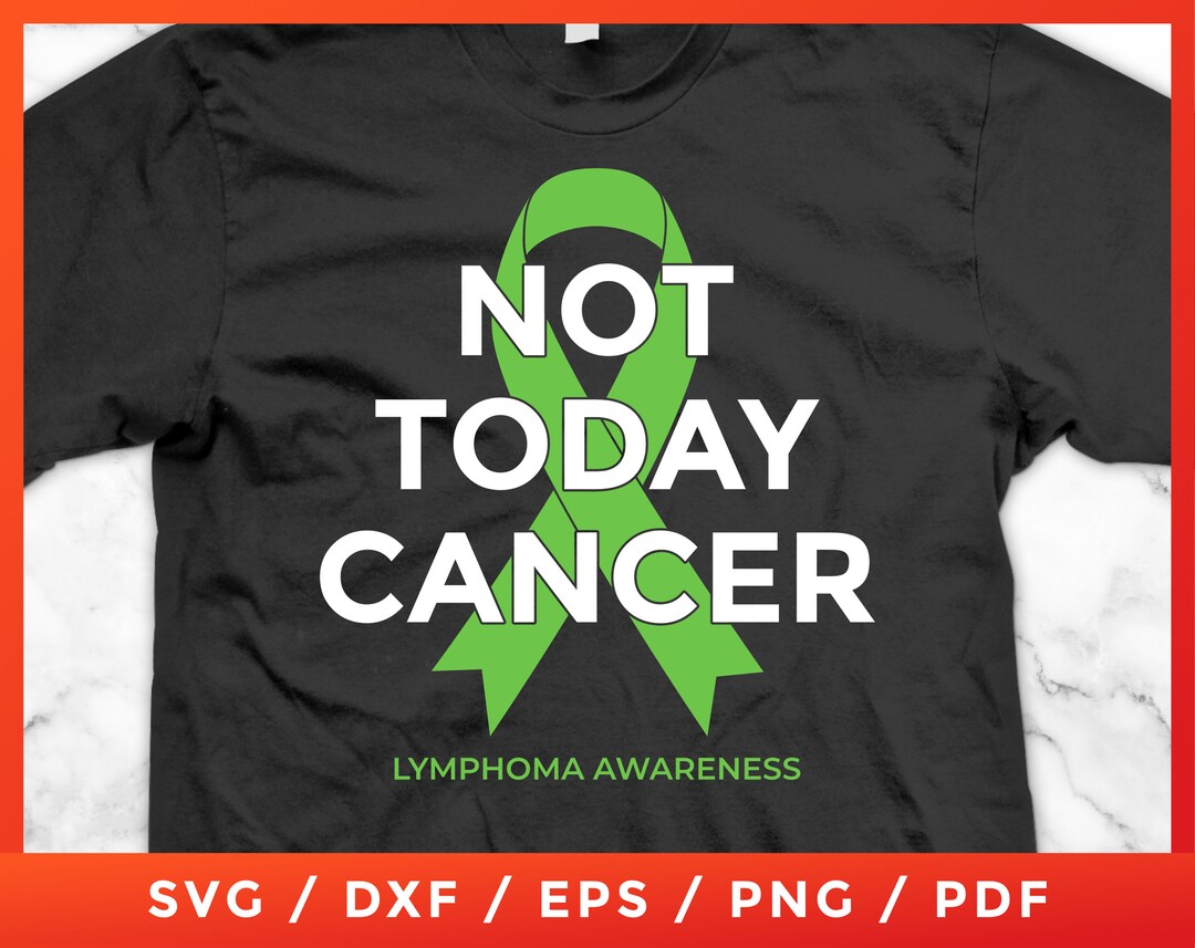Not Today Cancer Lymphoma Awareness SVG, Lim Green Awareness, Green ...