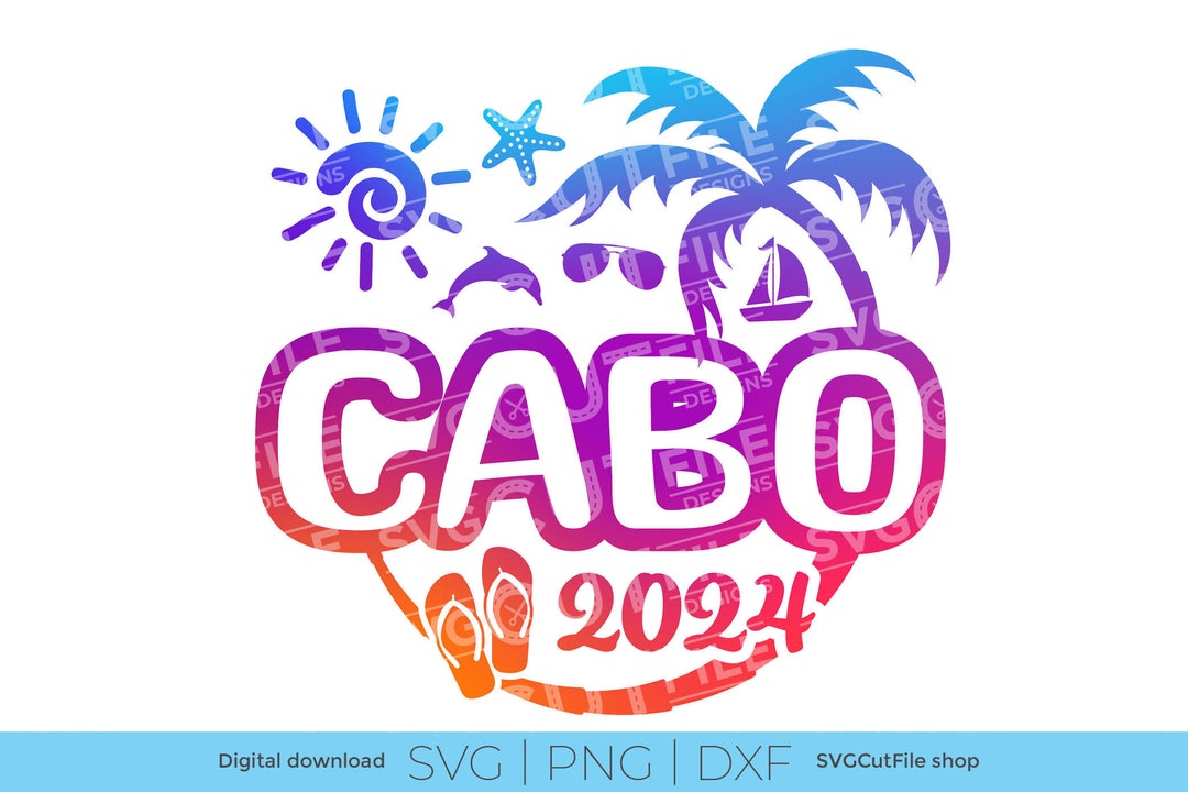 Cabo SVG, Cabo Vacation, 2024 Svg, Cabo Mexico PNG, Png for Sublimation ...