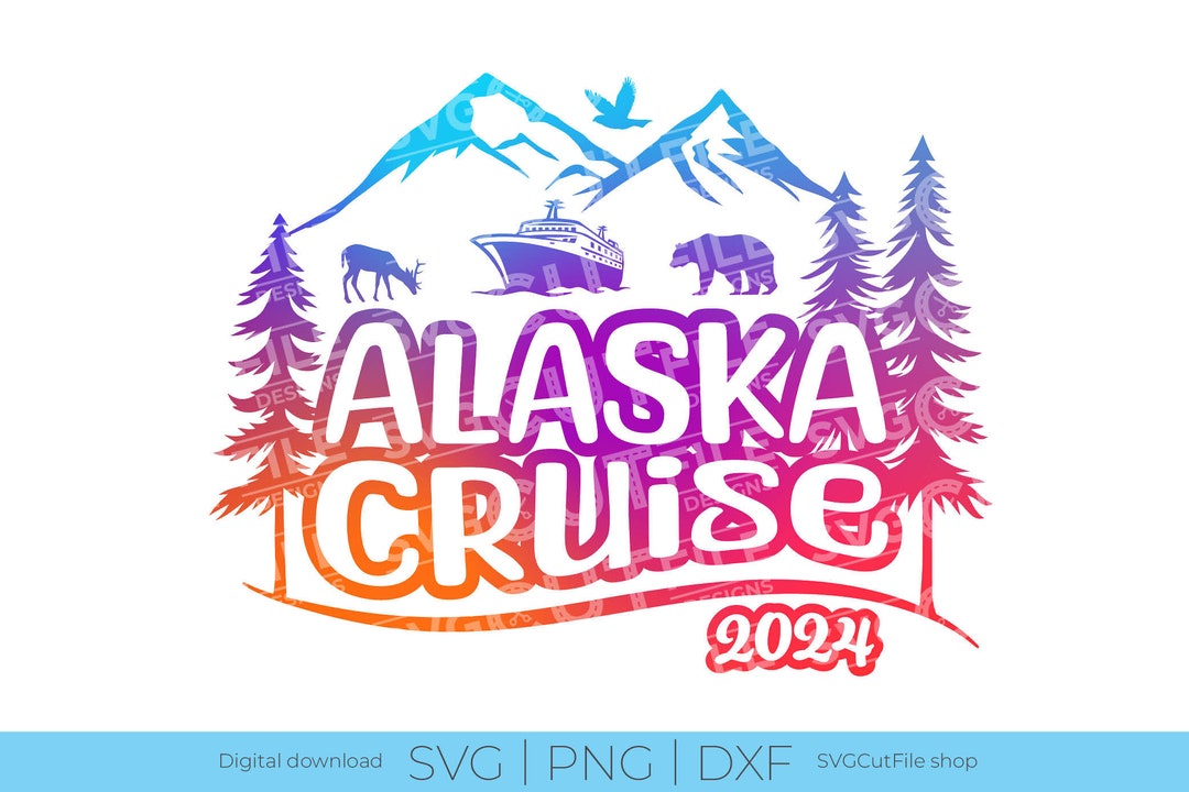 Alaska Cruise SVG, Cruise Vacation, 2024 Svg, Cruise Ship, Png for ...