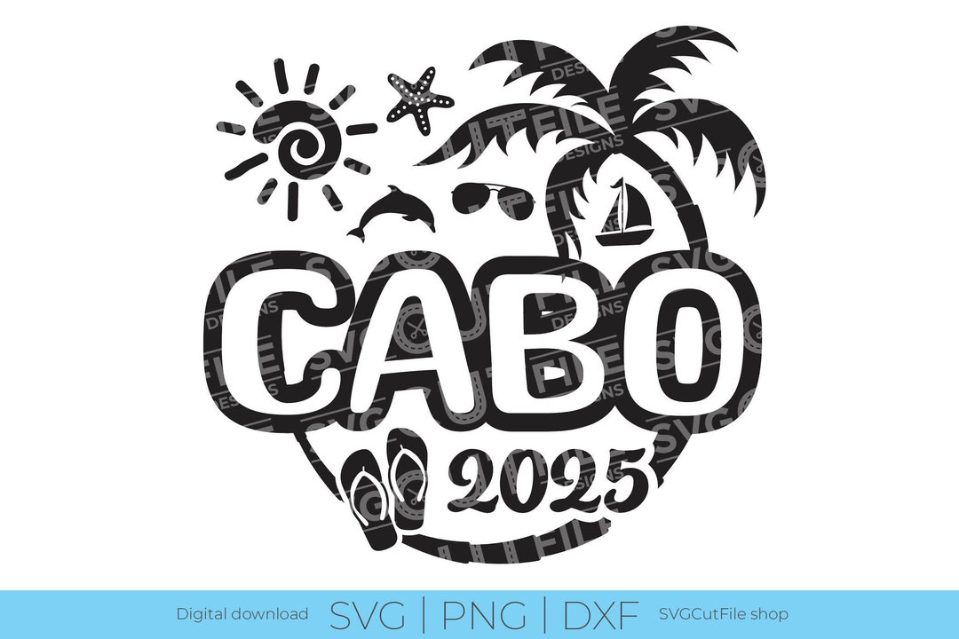 Cabo SVG, Cabo Vacation, 2025 Svg, Cabo Mexico PNG, Png for Sublimation ...