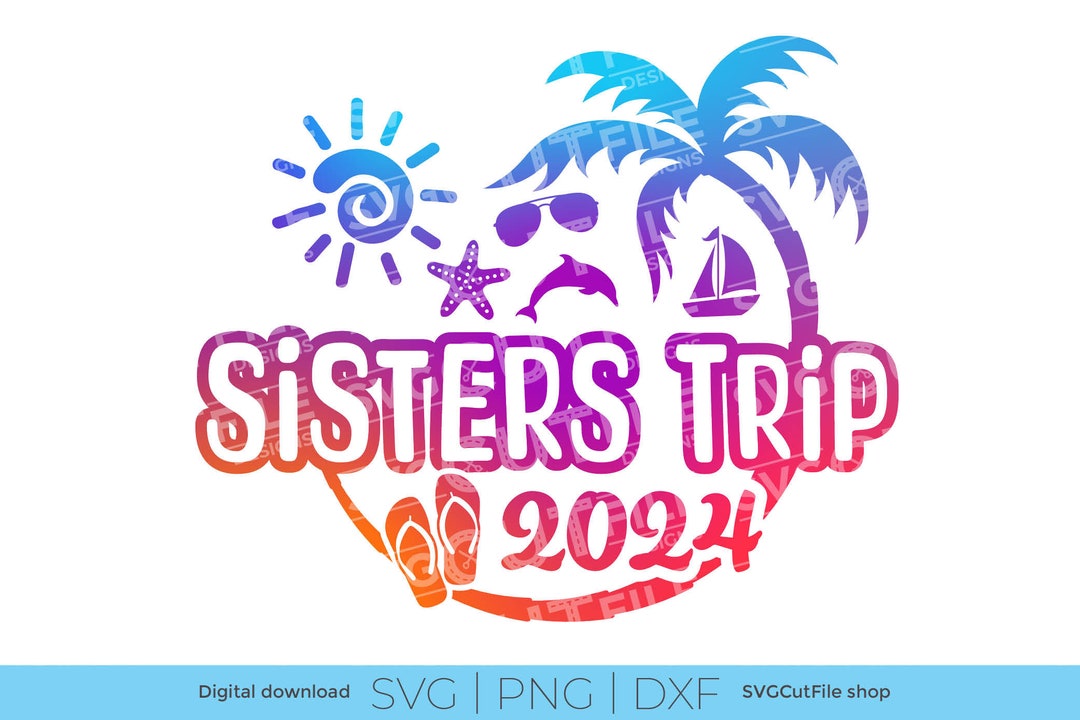 Sisters Trip SVG, Beach Vacation, 2024 Svg, Sisters Trip Svg, Png ...