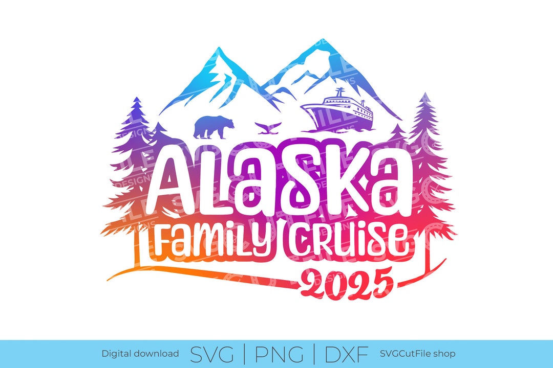 Alaska Family Cruise SVG, Cruise Vacation, 2025 Svg, Cruise Ship, Png ...