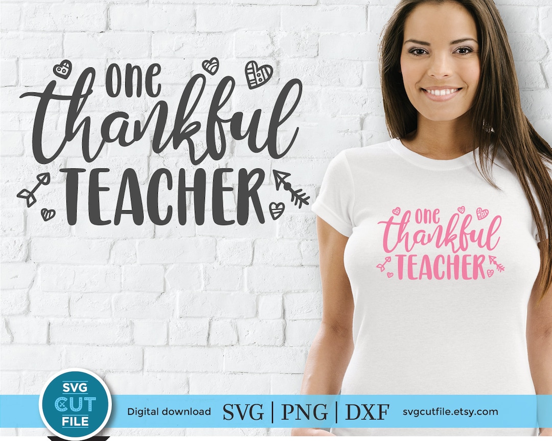 Teacher Appreciation Svg, Teacher Svg, Teaching Svg, One Thankful ...