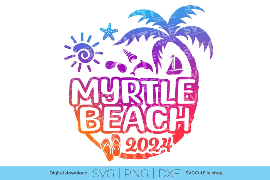Myrtle Beach Svg, South Carolina SVG, Myrtle Beach SC Vacation, 2024 ...