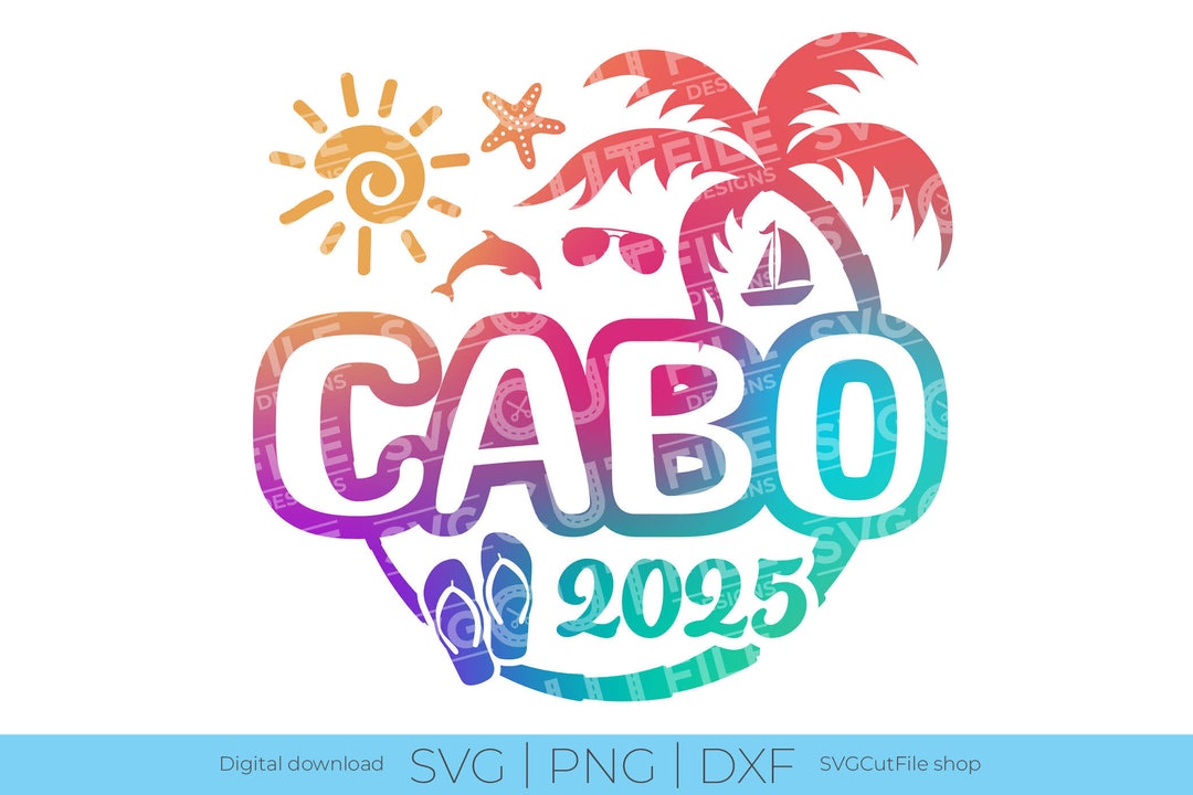 Cabo SVG, Cabo Vacation, 2025 Svg, Cabo Mexico PNG, Png for Sublimation ...