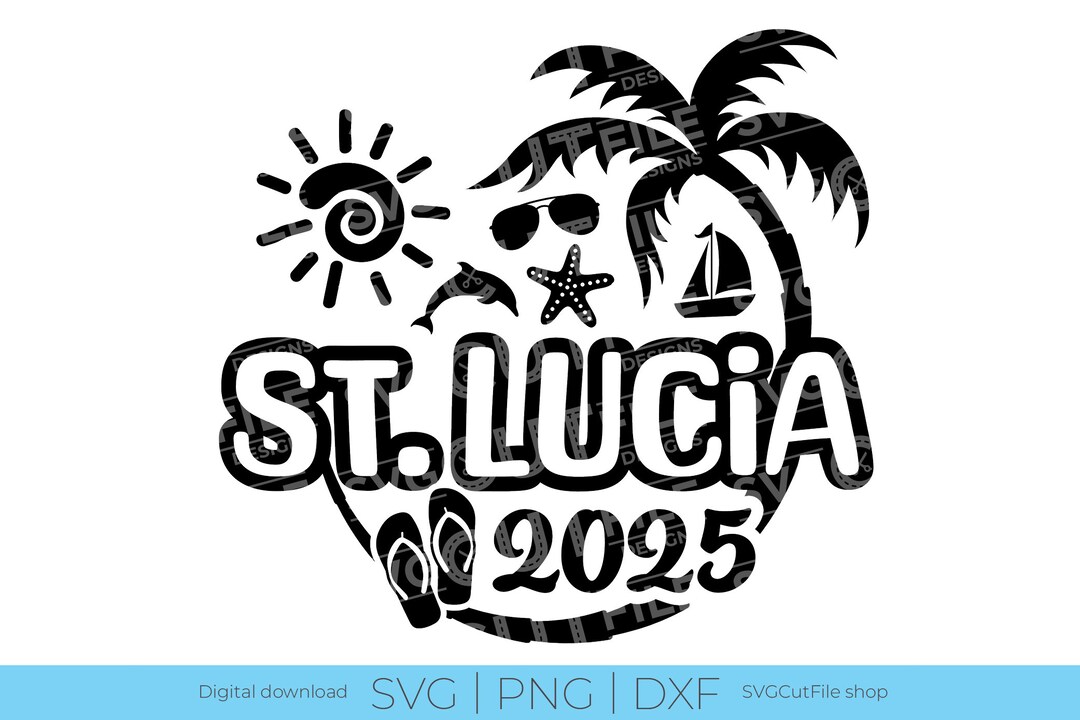 St. Lucia SVG, St. Lucia Vacation, 2025 Svg, St. Lucia PNG, Sublimation ...