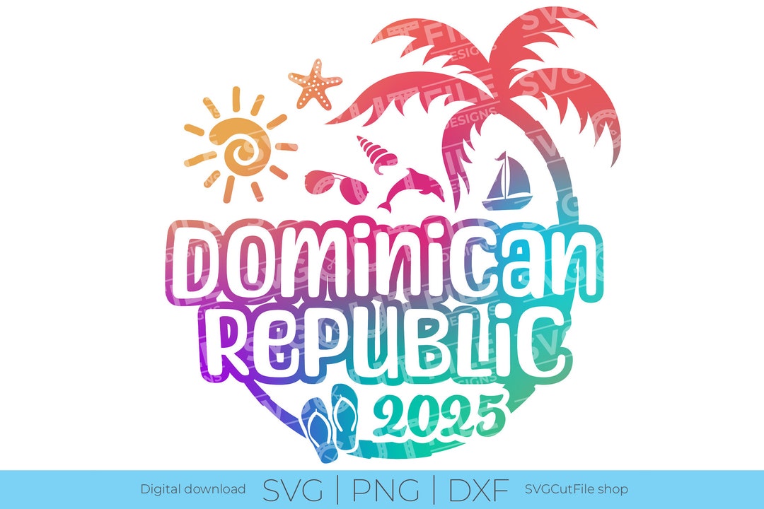 Dominican Republic SVG, Dominican Republic Vacation, 2025 Svg, DR PNG ...