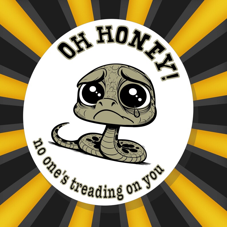 Snarky Sad Snake Sticker: "oh Honey, No One's Treading on You" - Etsy