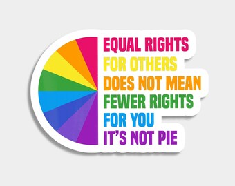 Equal Rights for Others Does Not Mean Fewer Rights for You It's Not Pie ...