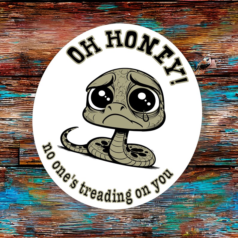 Snarky Sad Snake Sticker: "oh Honey, No One's Treading on You" - Etsy