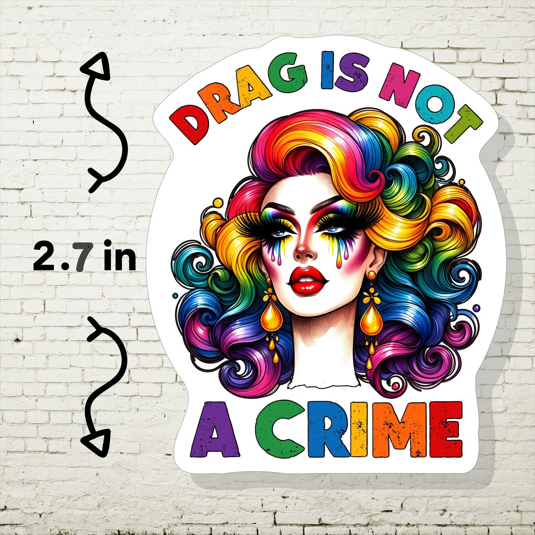 Sticker: Drag is Not A Crime. Colorful, Rainbow Drag Queen Sticker ...