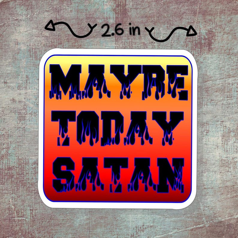 Maybe Today Satan Sticker: Sarcastic Fire Humor - Etsy