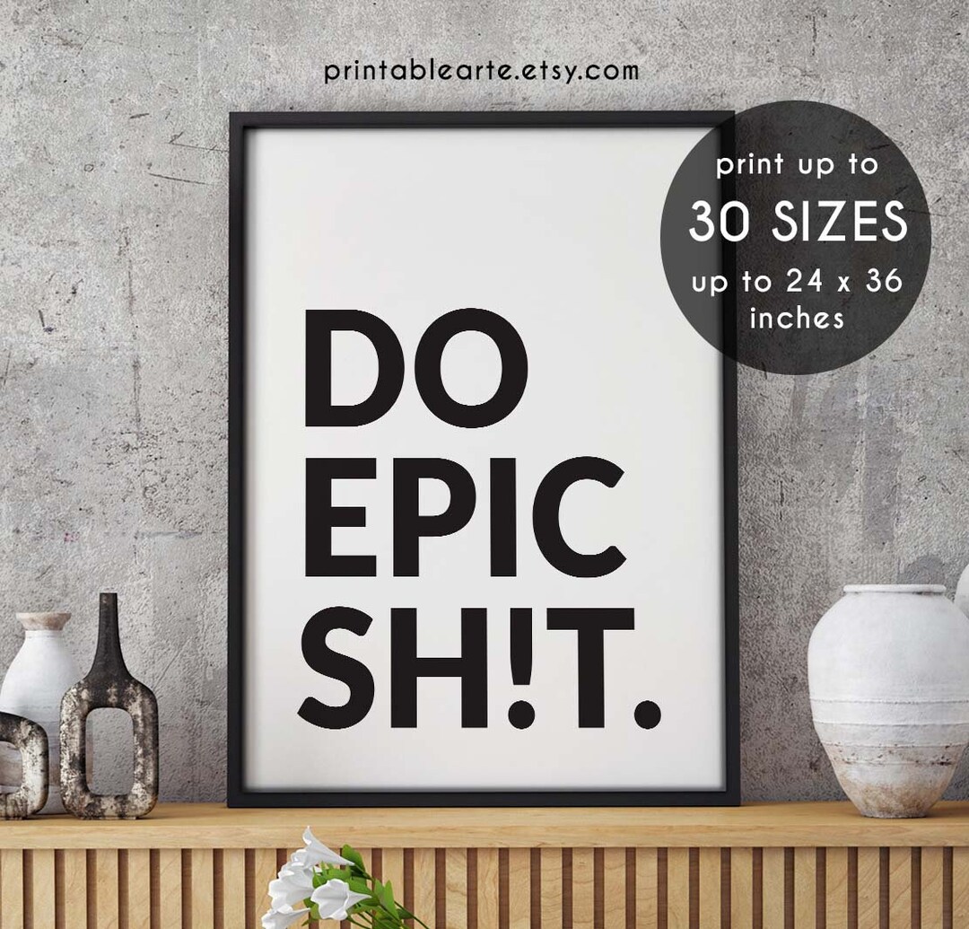 Do Epic Shit Printable Sign, Dorm Decor, Inspirational Sign, Minimalist ...