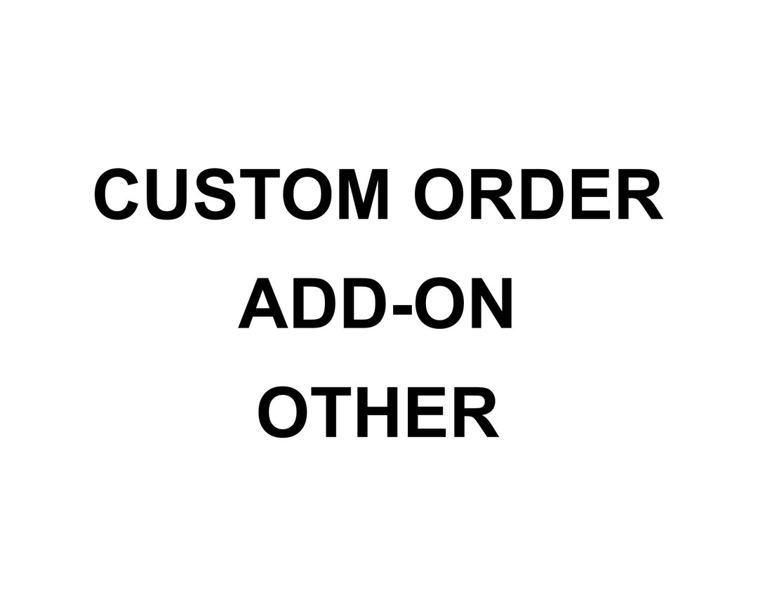 Custom Order/add-on/other - Etsy