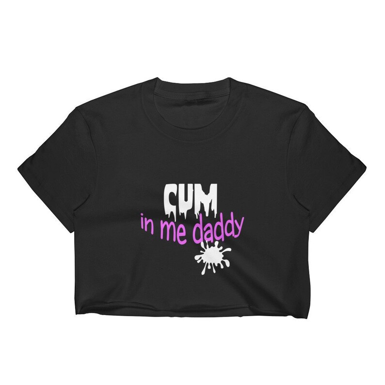 Cum In Me Daddy Crop Top Women Ddlg Bdsm Master Sub Etsy