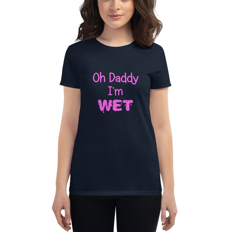Oh Daddy Im Wet Shirt Cute Ddlg Tshirt Daddy Dom Tee Etsy