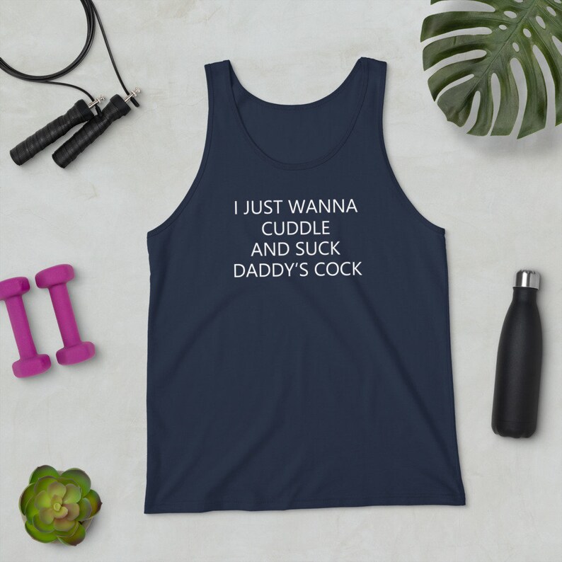 I Just Wanna Cuddle And Suck Daddys Cock Tank Top Ddlg Etsy
