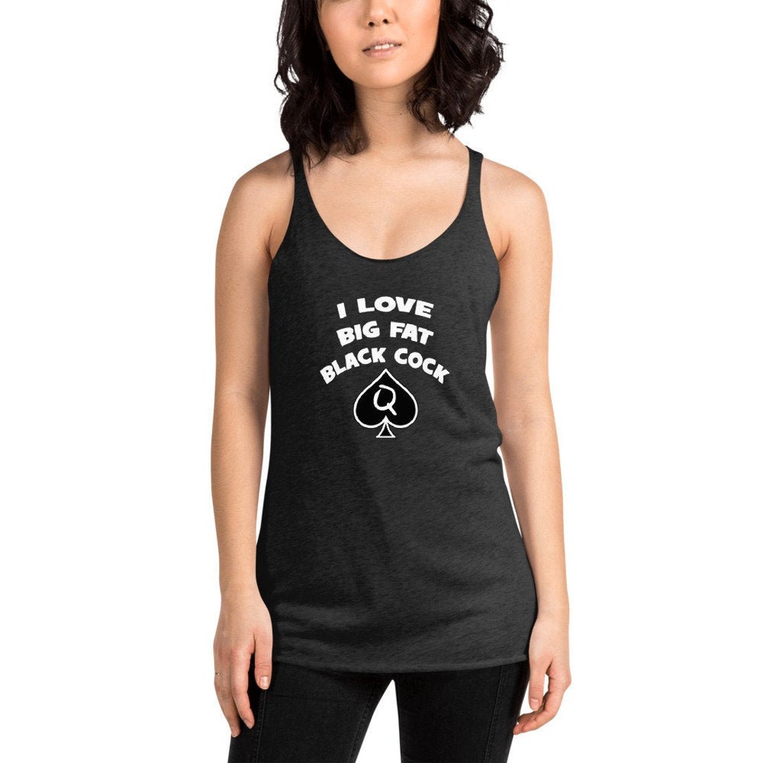 I Love Big Fat Black Cock Tank Top Bbc Tank Shirt Queen Of Spades