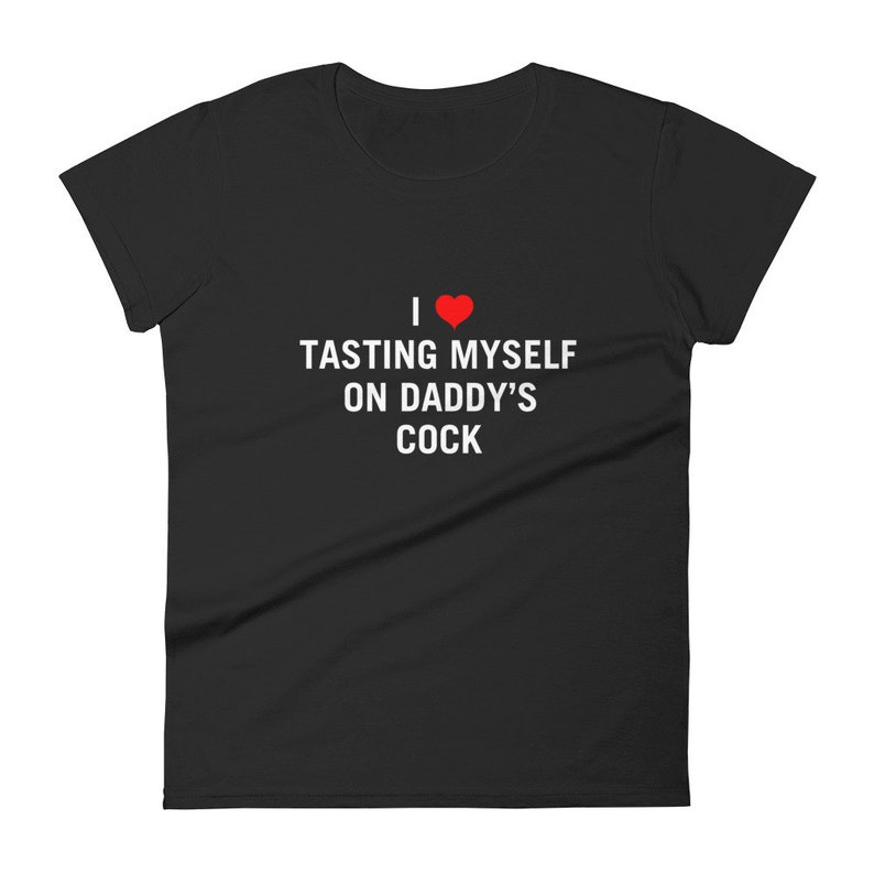 I Love Tasting Myself On Daddys Cock Shirt Ddlg T Shirt Bdsm Etsy