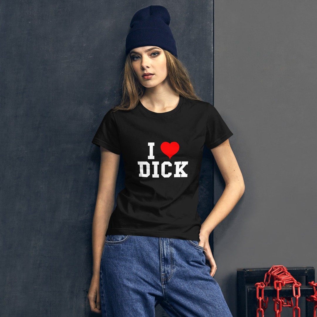 I Love Dick Shirt I Love Cock I Heart Penis Cock Slut Etsy