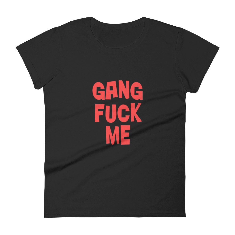 Gang Fuck Me Shirt Slut Whore Tee Shocking Offensive Tshirt Etsy Polska