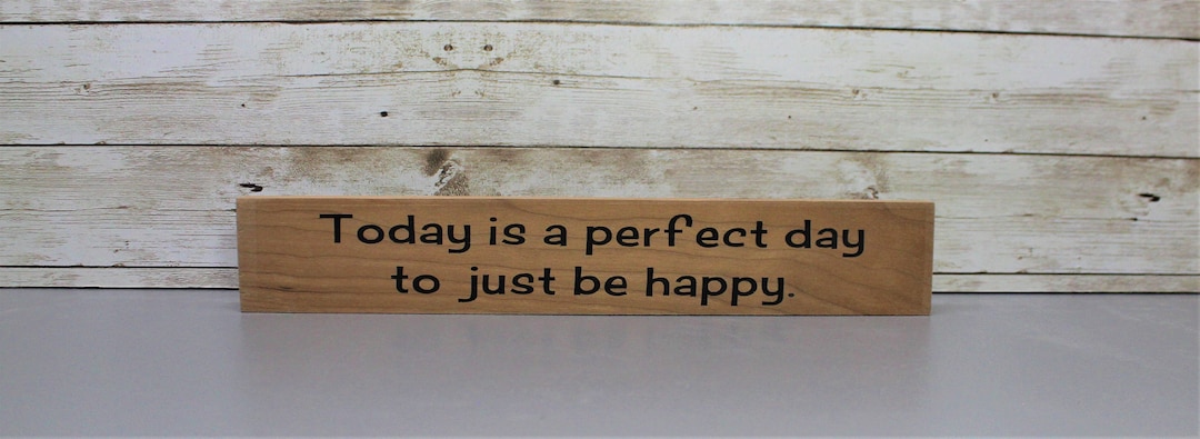 Today is A Perfect Day to Just Be Happy, Perfect Day, Be Happy Sign ...
