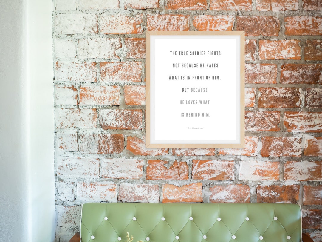 G.K. Chesterton Quote - the True Soldier Fights Because He Loves What ...