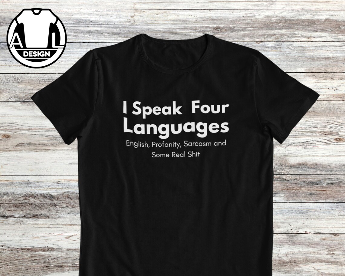 I Speak Four Languages Funny Tshirt Sarcasm Shirt Funny - Etsy