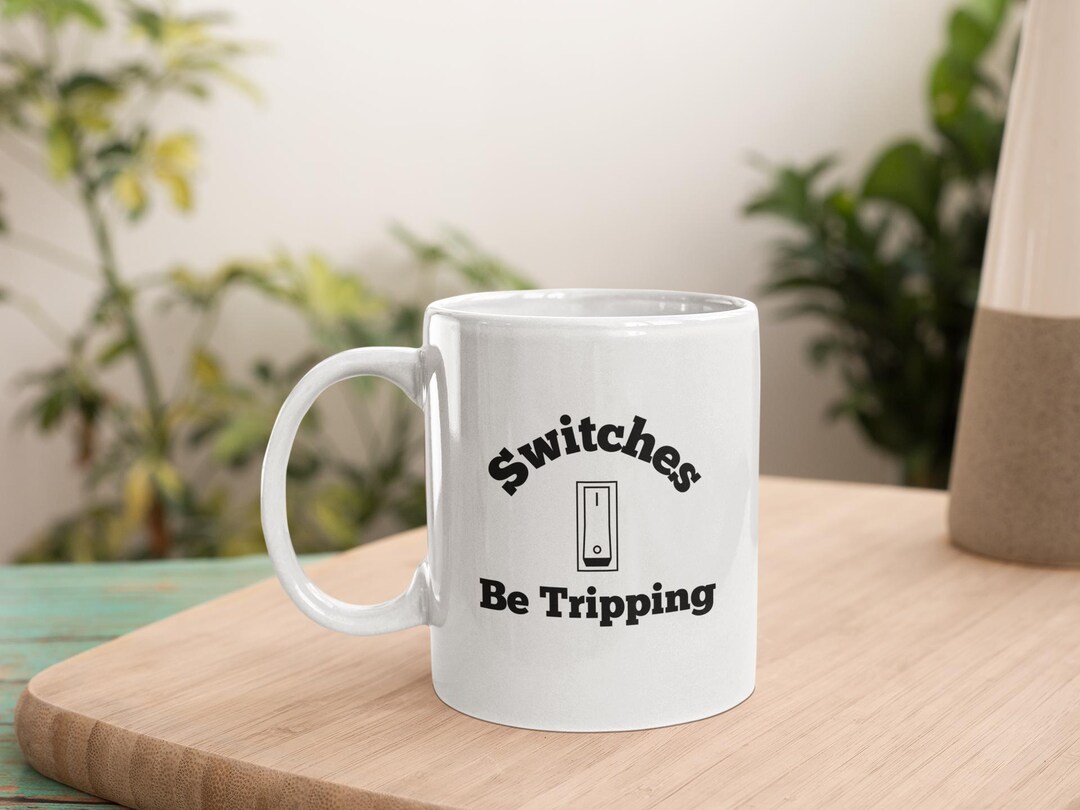 Funny Electrician Mug: "switches Be Tripping" Quote, 11oz Ceramic - Etsy