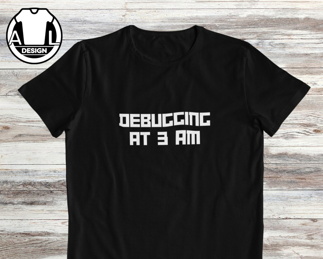 Debugging at 3 Am, Funny Coder Tshirt, Programmer T-shirt, Coder Shirt ...