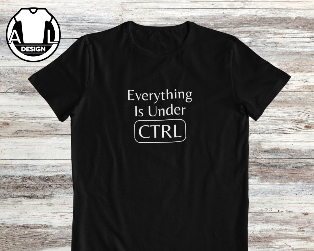 Everything is Under CTRL, Funny Computer Shirt, Programmer Shirt, Coder ...