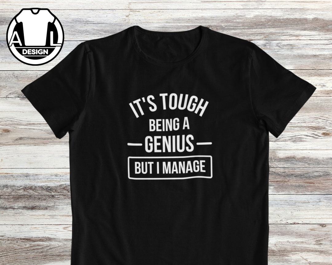 Funny Genius Quote Shirt: Sarcastic Gift Tee - Etsy