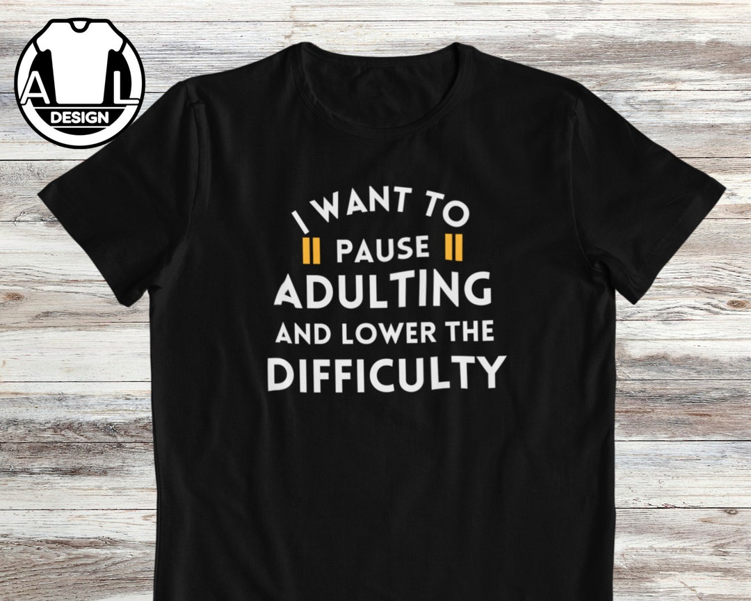 Funny Adulting Shirt, Funny Quote Shirt, Hilarious Custom Shirt ...