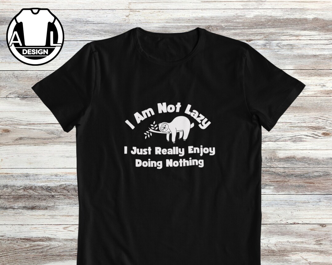 I Am Not Lazy, Funny T Shirt, Quote Shirt, Sarcastic Gift, Custom Tee ...