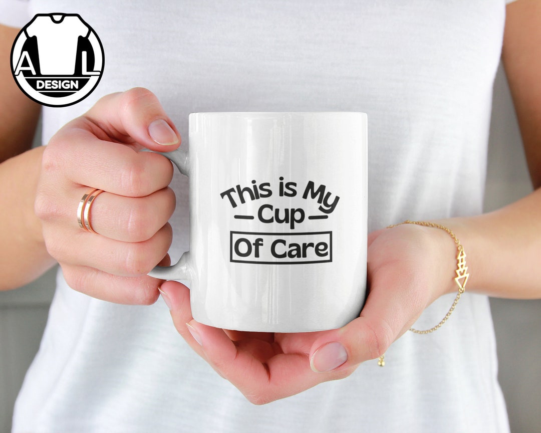 This is My Cup of Care, O Look It's Empty, Funny Sarcatic Mug, Sarcasm ...