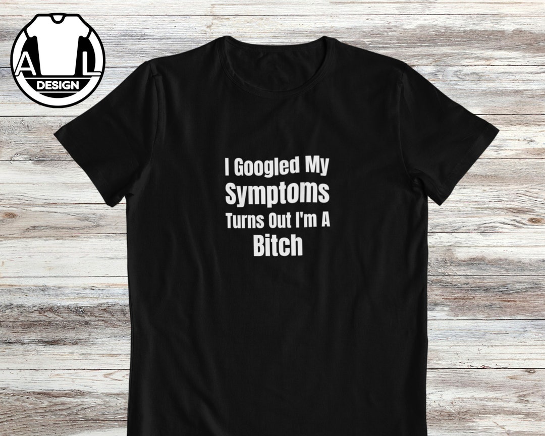 I Googled My Symptoms Funny Sarcastic T-shirt - Etsy
