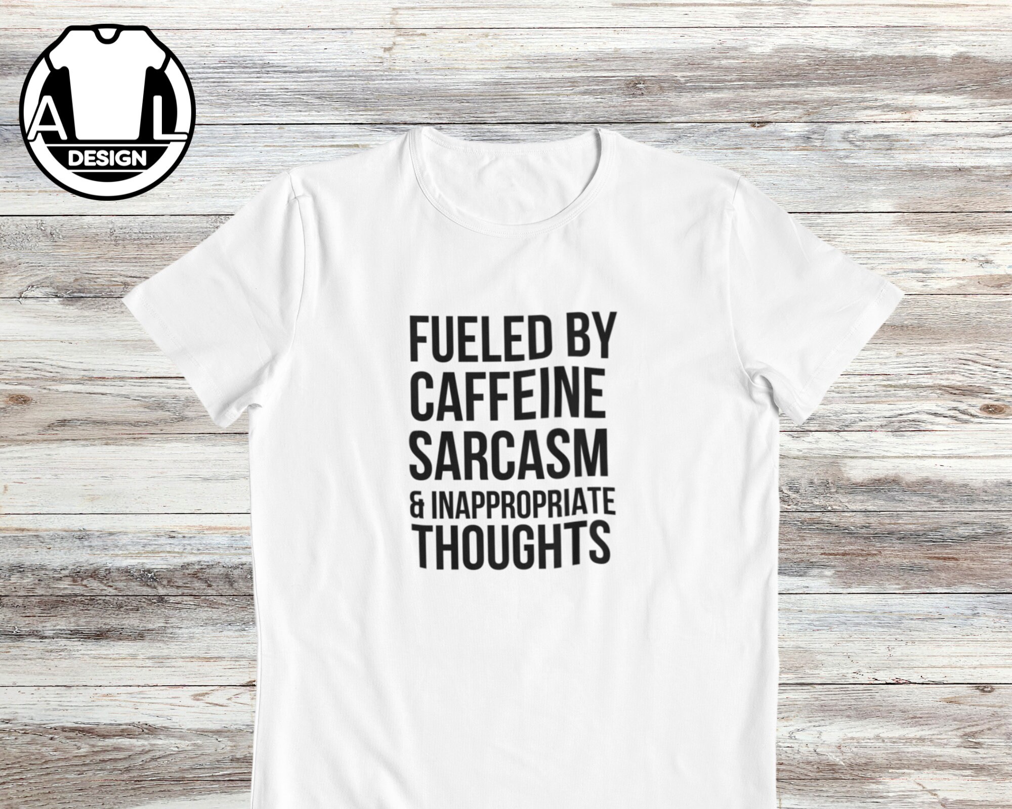 Fueled by Coffee Sarcasm and Inappropriate Thoughts, Sarcasm Shirt ...