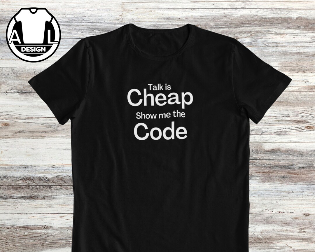 Talk is Cheap Show Me the Code, Programmer T-shirt, Coder Shirt, Tech Shirt, Computer Shirt ...