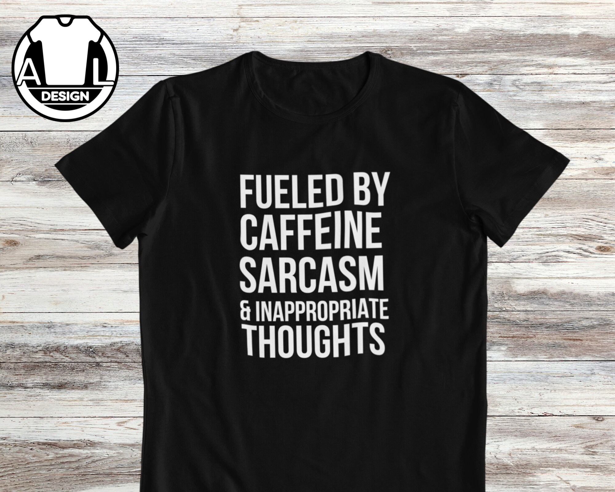 Fueled by Coffee Sarcasm and Inappropriate Thoughts, Sarcasm Shirt ...