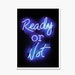 Ready or Not Neon Print, Ready or Not Wall Art, Neon Wall Art ...