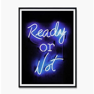 Ready or Not Neon Print, Ready or Not Wall Art, Neon Wall Art ...