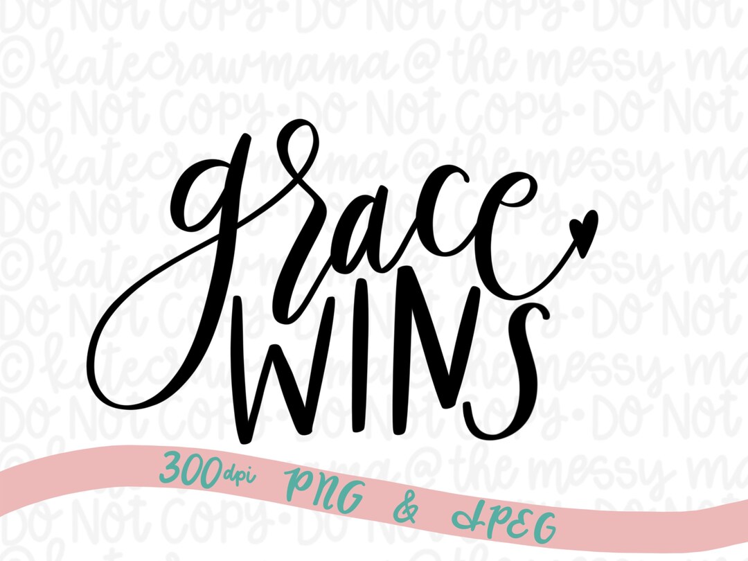 Grace Wins Digital, Grace Wins PNG, Grace Wins JPEG, Grace Wins Decal ...