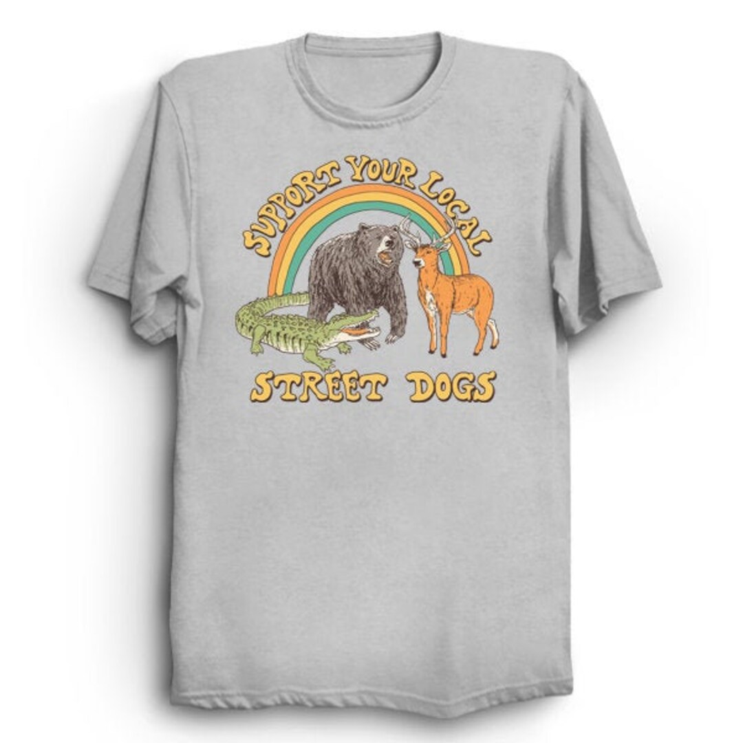 Street Dogs T-shirt - Funny Cool Tee Shirt Gift for Geek Bear Deer Buck ...