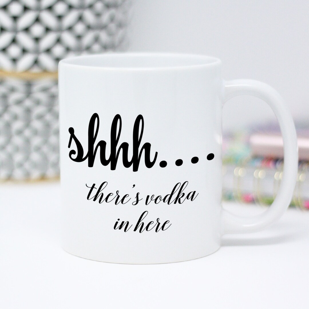 Coffee Mug, Shh.. There's Vodka in Here, Double Sided, Quote Mug ...