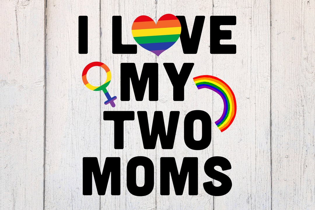 Two Moms SVG. Lesbian Svg. Gay Svg. LGBTQ Svg. Raindow Svg. Cut File ...