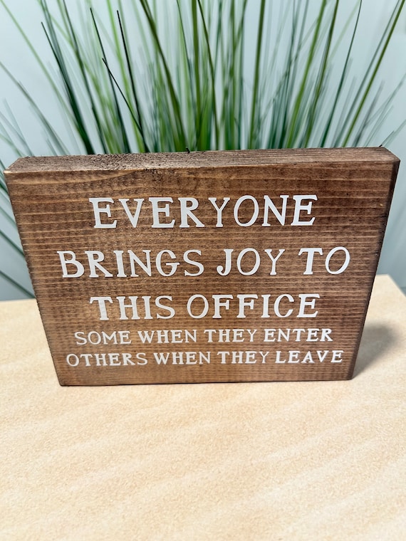 Everyone brings joy to this office some when they enter others when ...