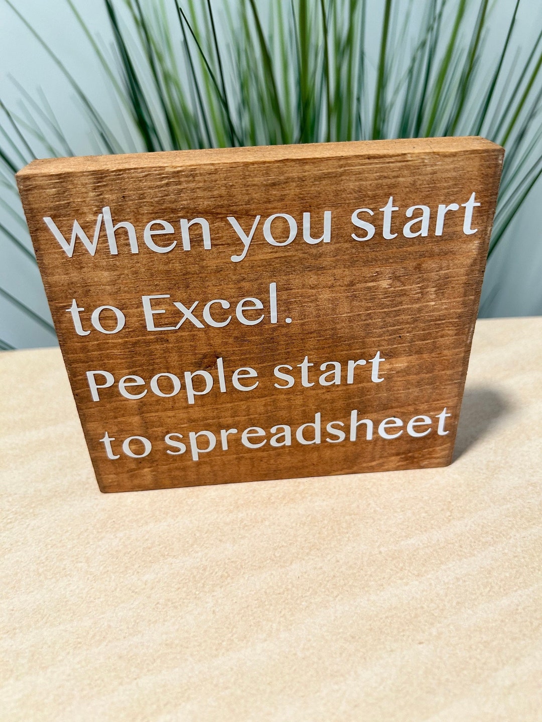 When You Start to Excel People Start to Spreadsheet Tiered Tray Sign ...