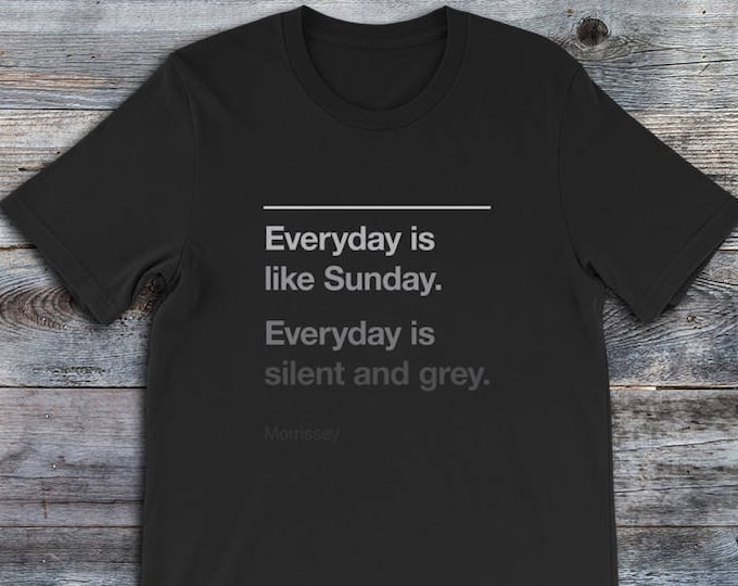 Morrissey Every Day is Like Sunday T-shirt the Smiths / Moz Manchester ...